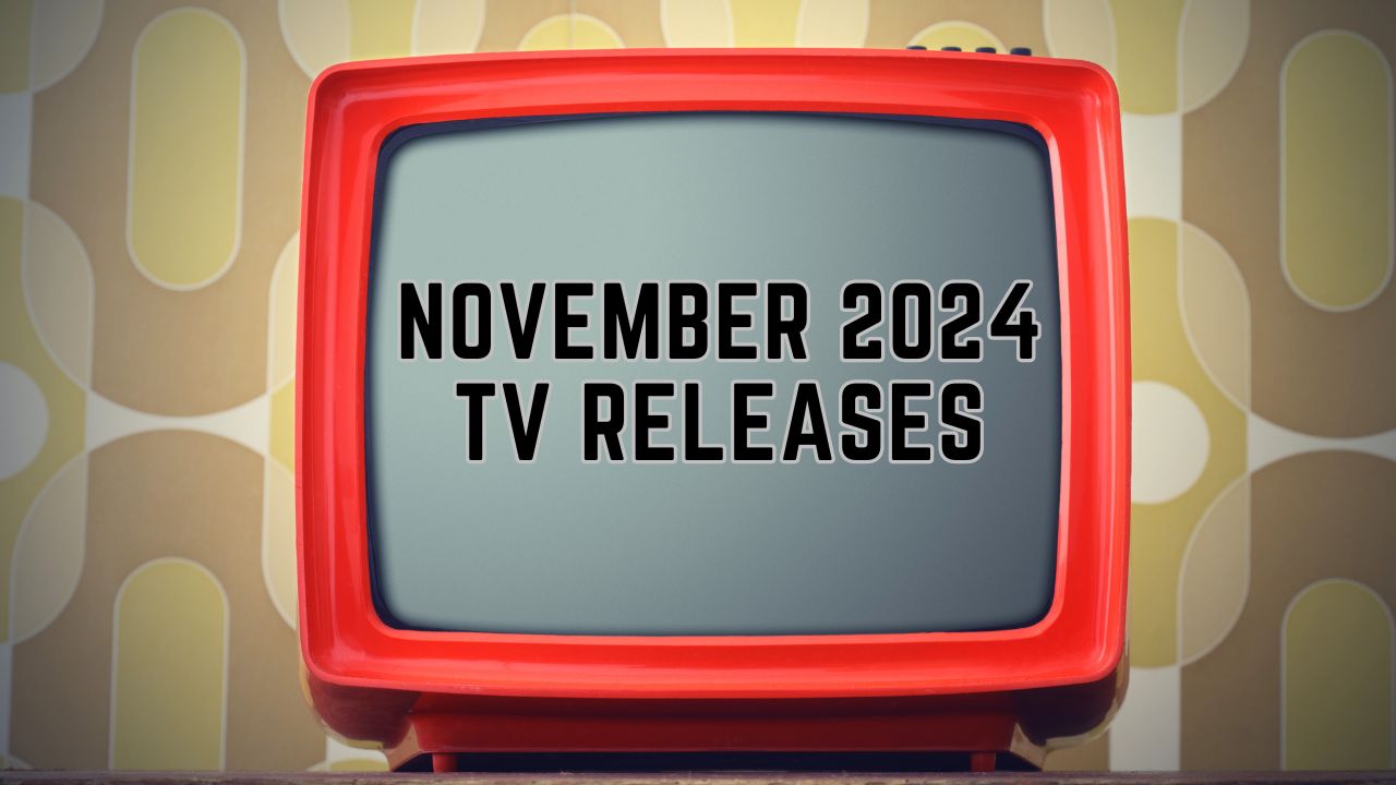 November 2024 TV Premiere Dates – Releases TV